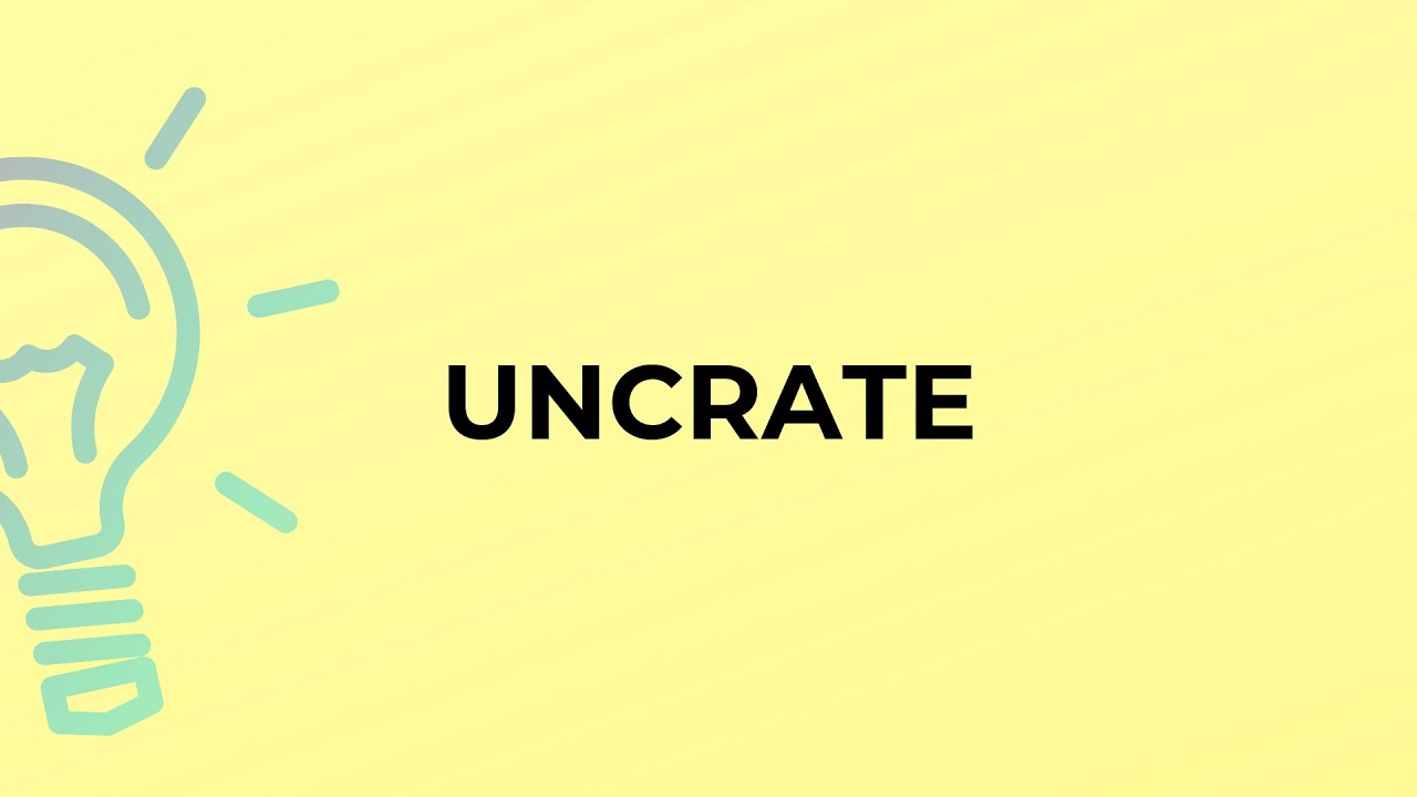 What is the meaning of the word UNCRATE? - YouTube