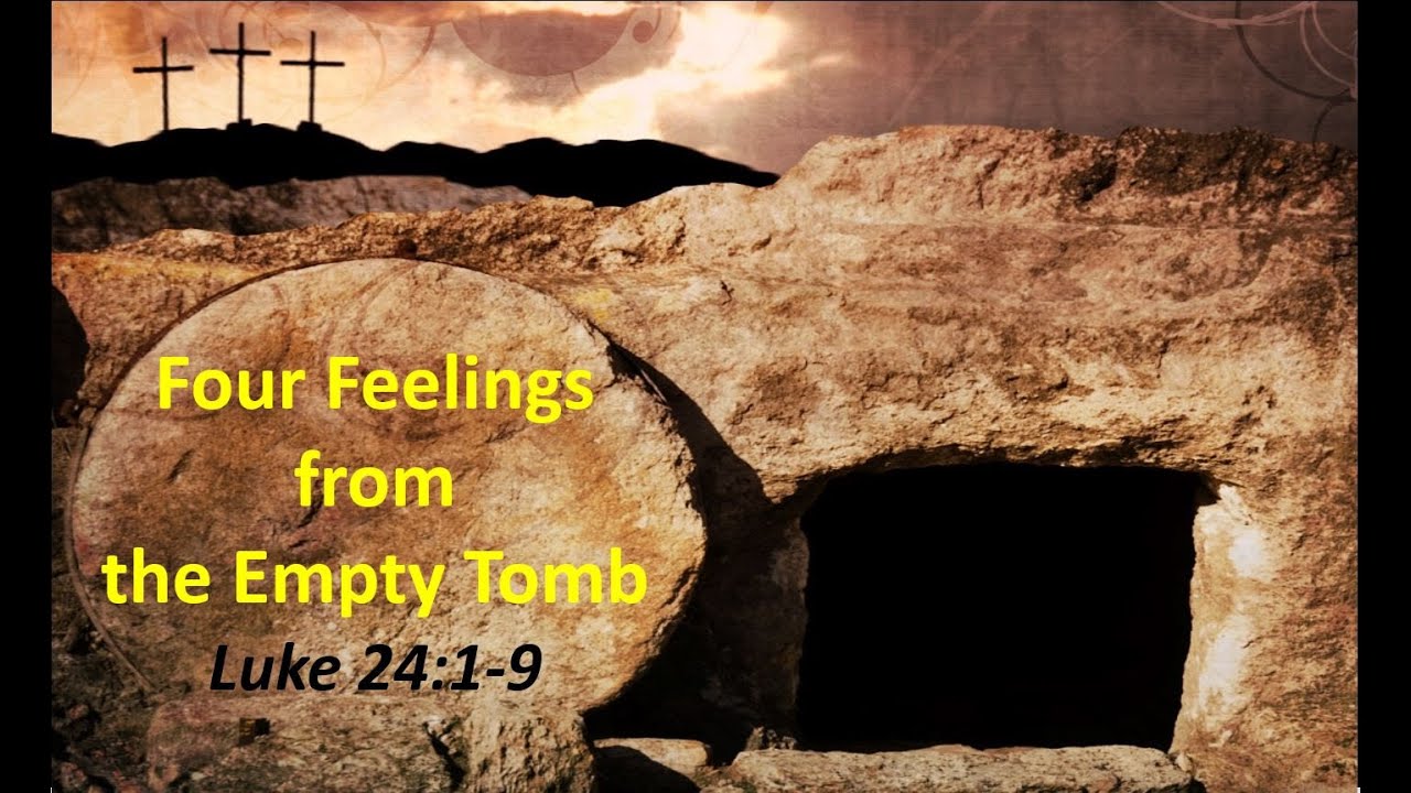 Four Feelings from the Empty Tomb - Luke 24:1-9 - YouTube