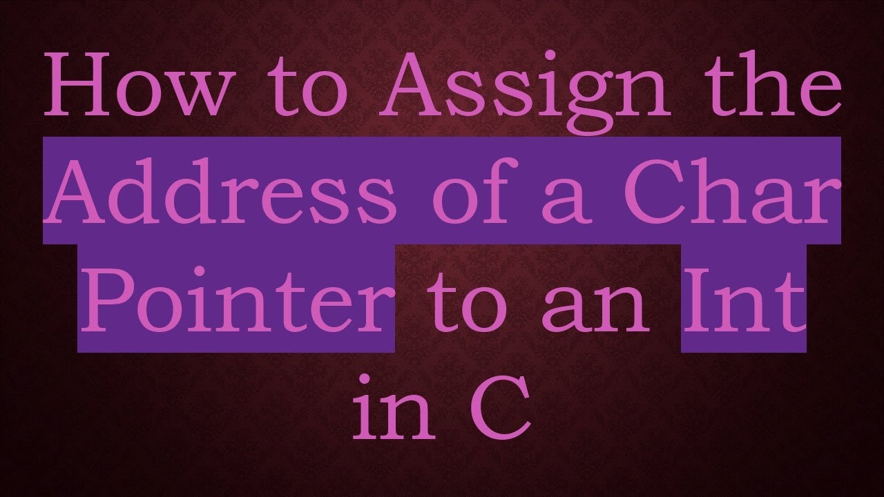 How to Assign the Address of a Char Pointer to an Int in C - YouTube