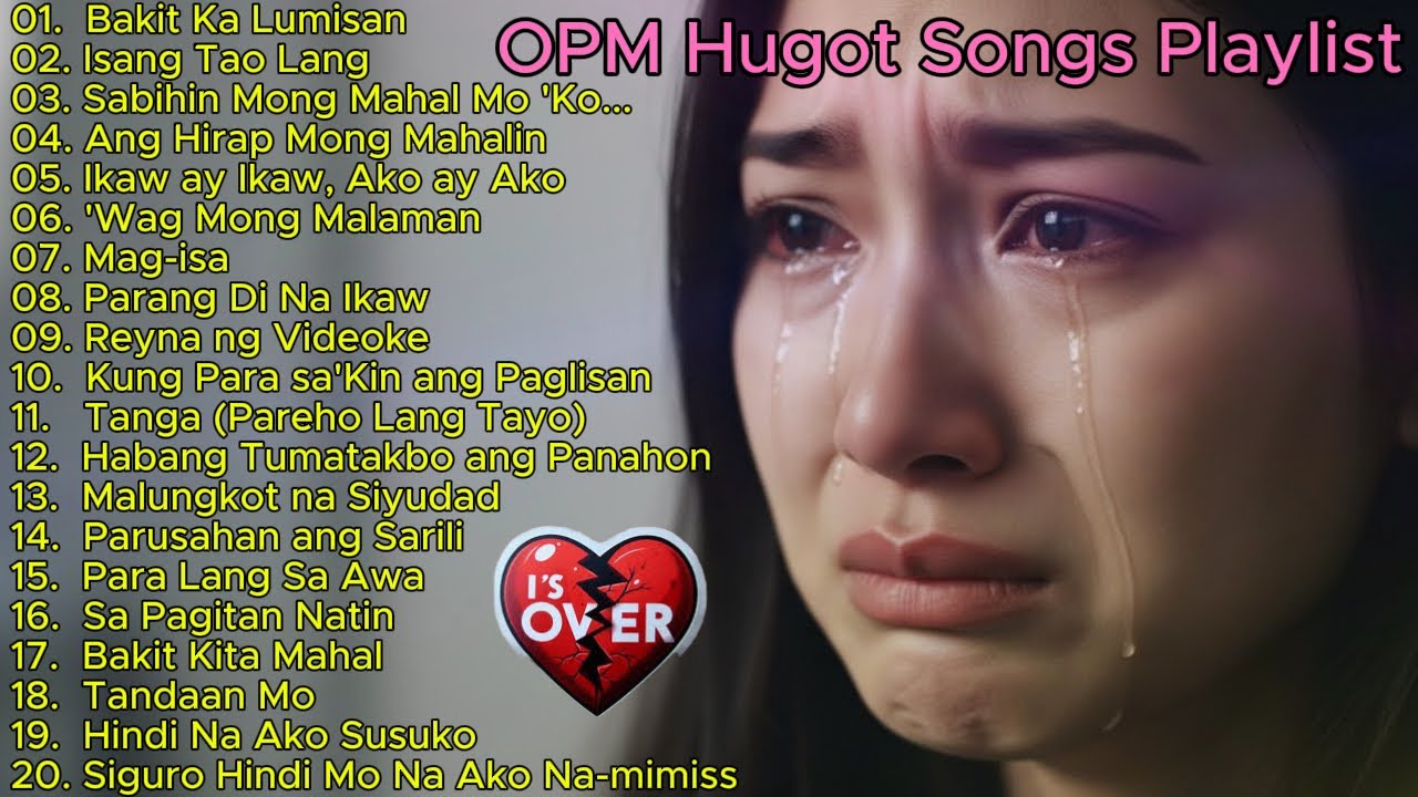 HUGOT BALLAD PLAYLIST 💔 TAGALOG HEARTBREAK // WALANG PAG-IBIG, PERO MAY ...