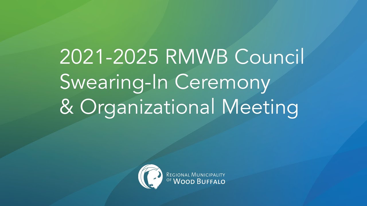 2021 - 2025 RMWB Council Swearing-In Ceremony & Organizational Meeting ...