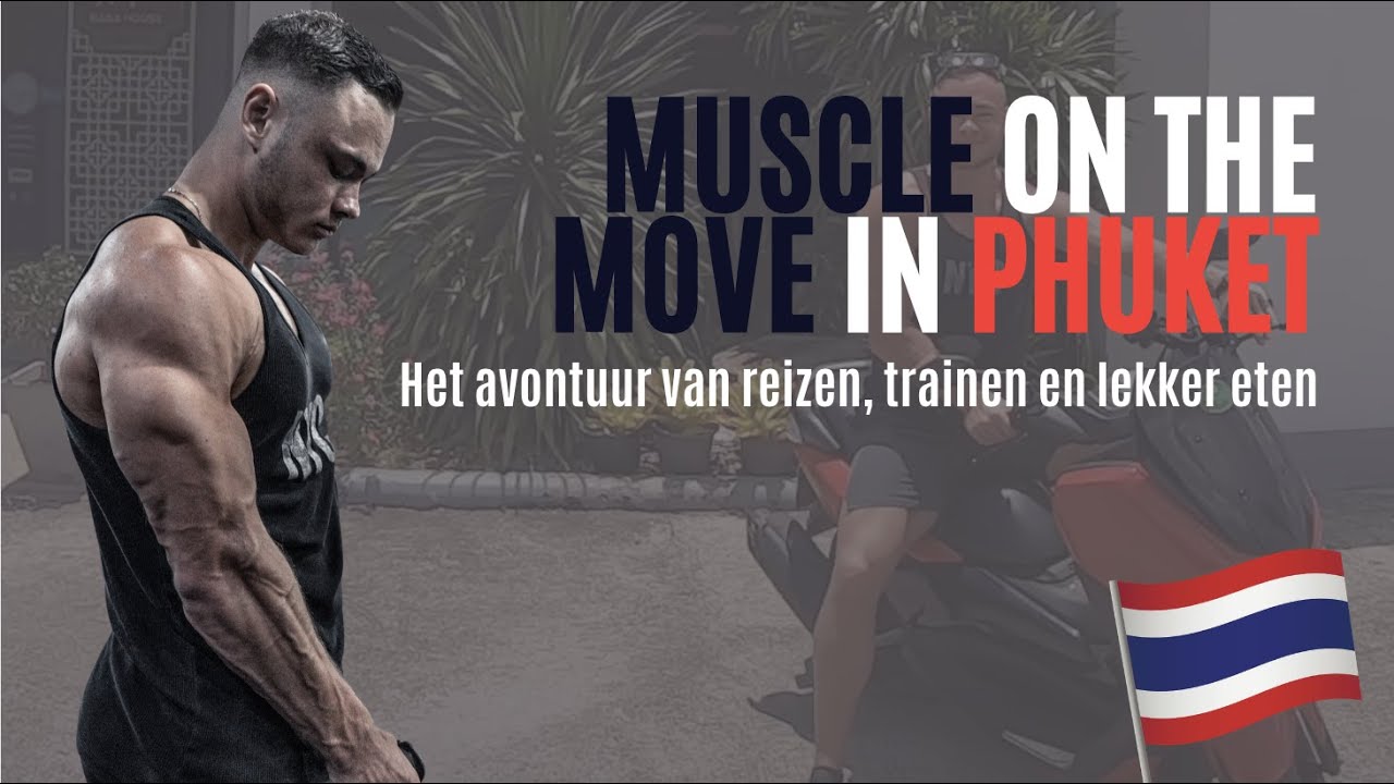 MUSCLE ON THE MOVE IN PHUKET | Het avontuur van reizen, trainen en ...