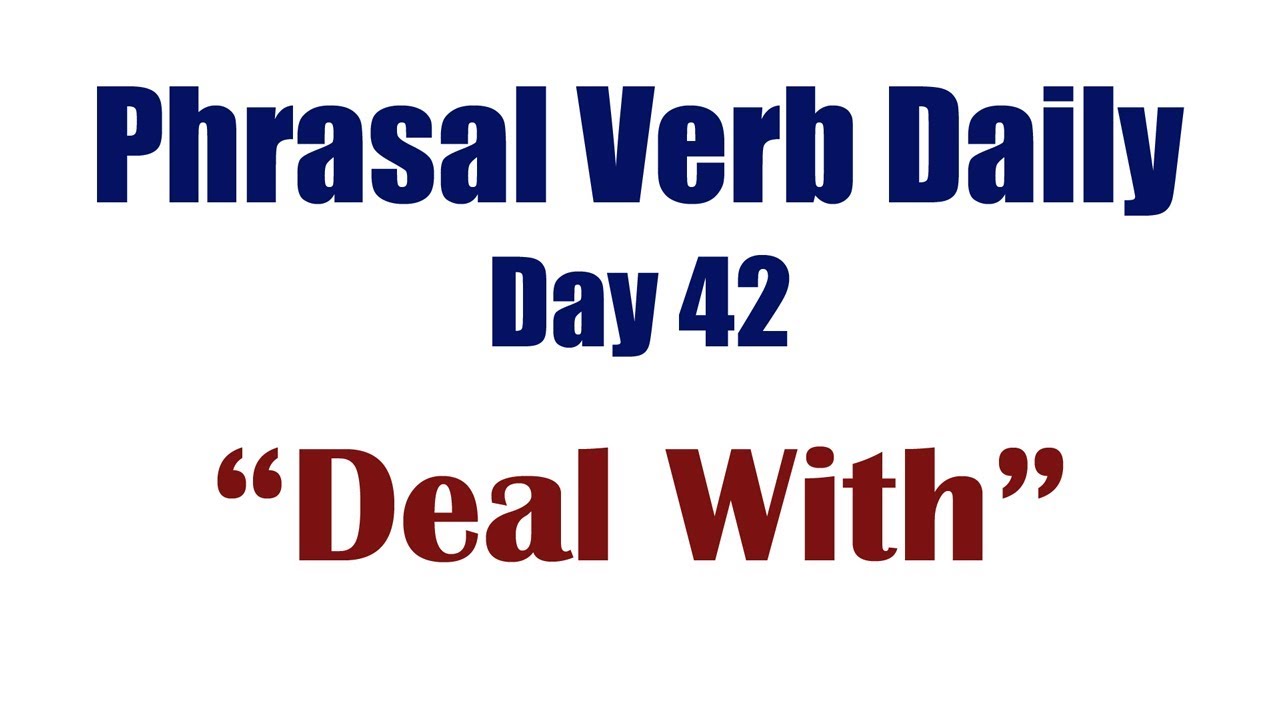 Phrasal Verb Daily 42 DEAL WITH YouTube phrasal-verb-daily-42-deal-with-youtube