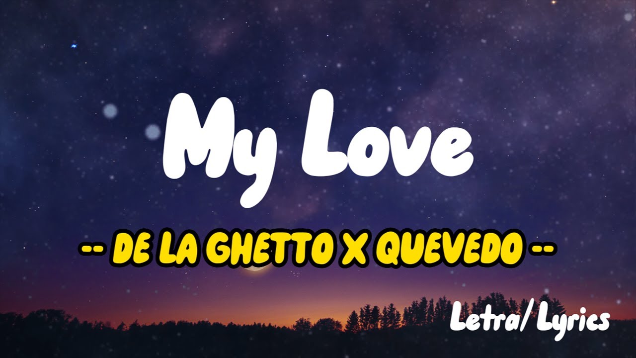 MY LOVE (LETRAS / LYRICS) - DE LA GHETTO X QUEVEDO - YouTube