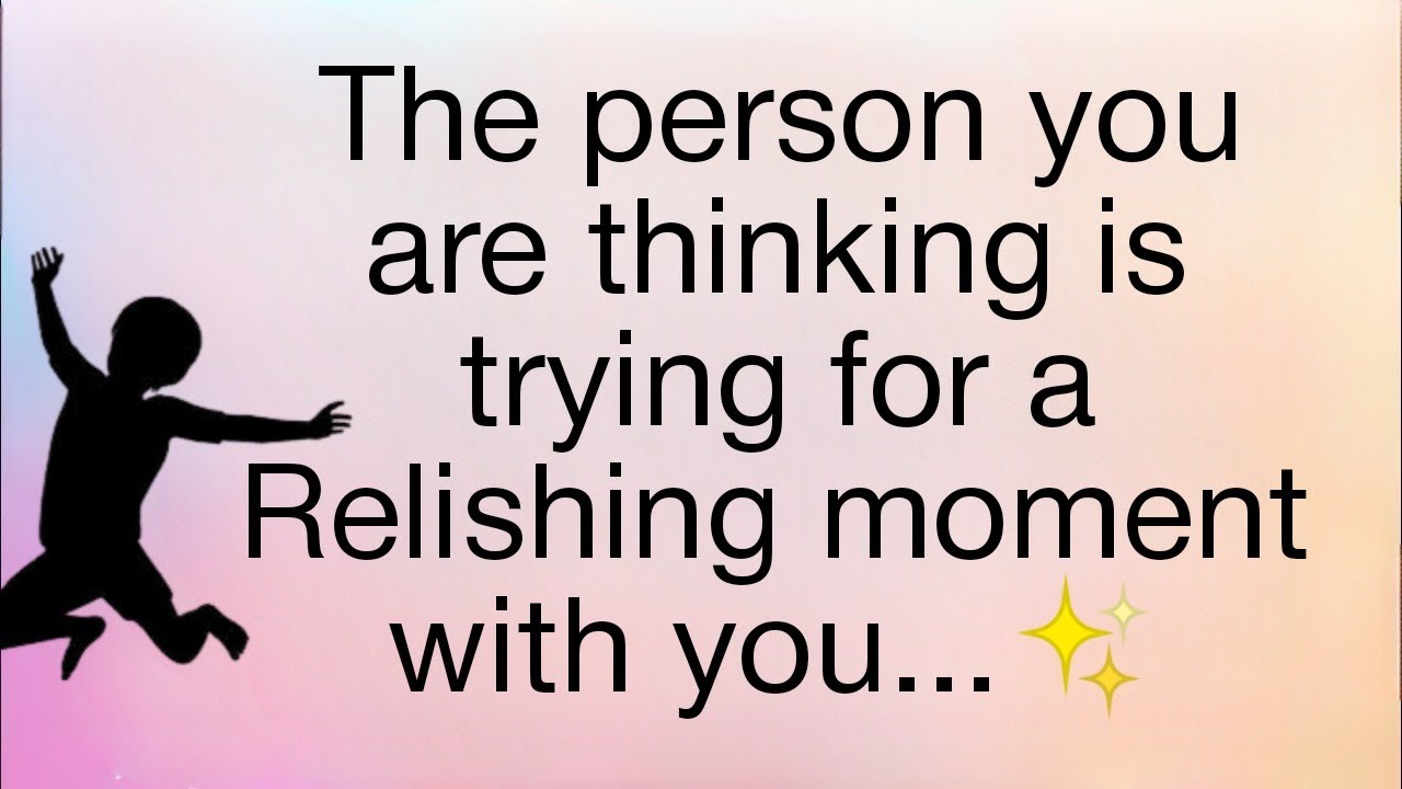 The Person You Are Thinking is Trying For a Relishing Moment With You ...