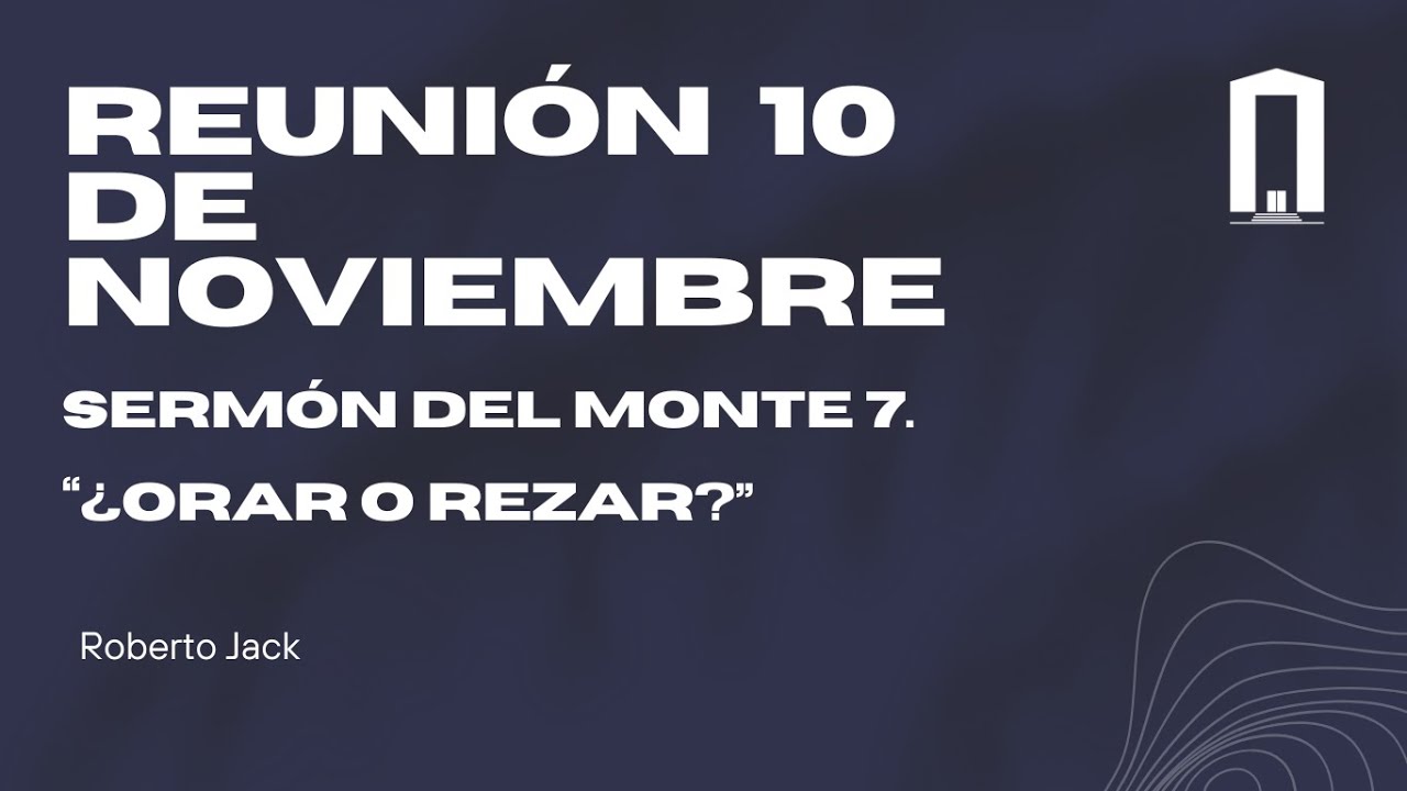 Sermón del Monte 7. "¿Orar o Rezar?" - 10 de Noviembre 2024 - YouTube