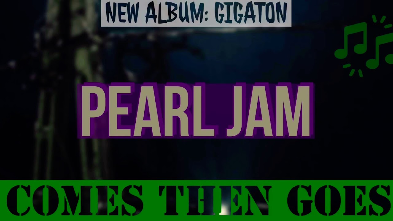 Pearl Jam: Comes and Goes, Lyrics!! From New Album- Gigaton! March 2020 ...