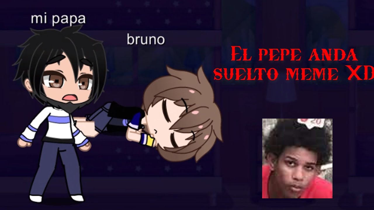 El pepe anda suelto gacha club meme xd ft. mi familia Jeshua ...