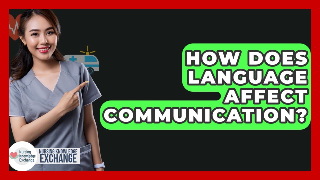 How Does Language Affect Communication? - Nursing Knowledge Exchange ...