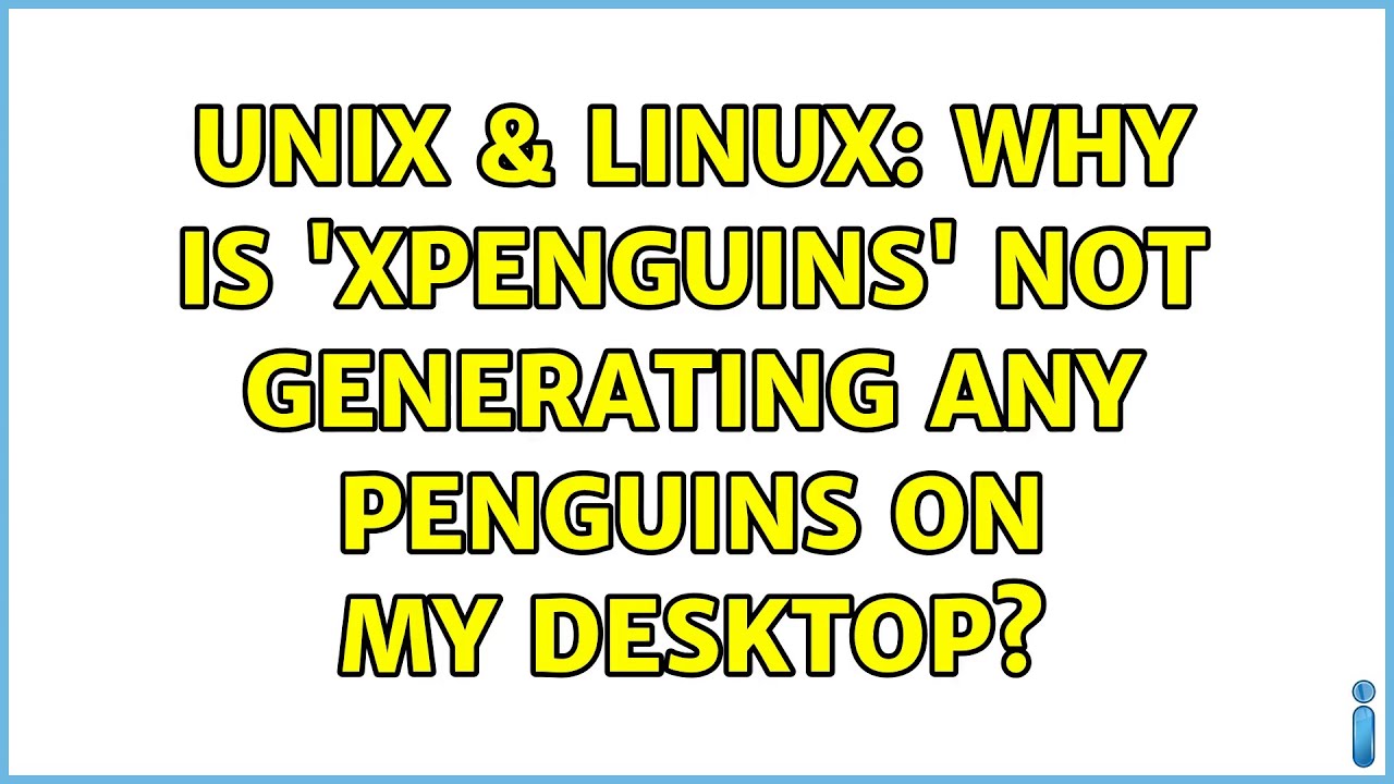 Unix & Linux: Why is 'xpenguins' not generating any penguins on my desktop? (2 Solutions ...