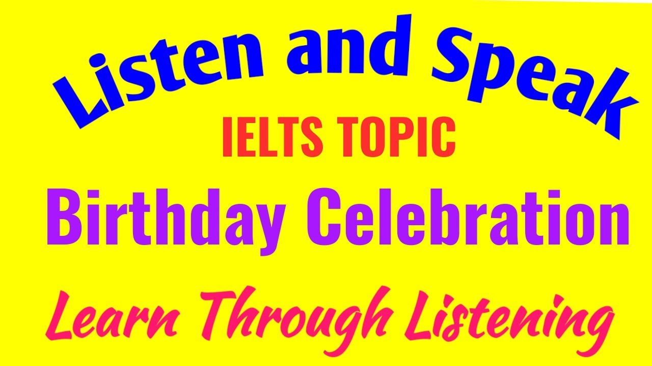 Listen and Speak // How to Describe Birthday Celebration in IELTS Exam ...