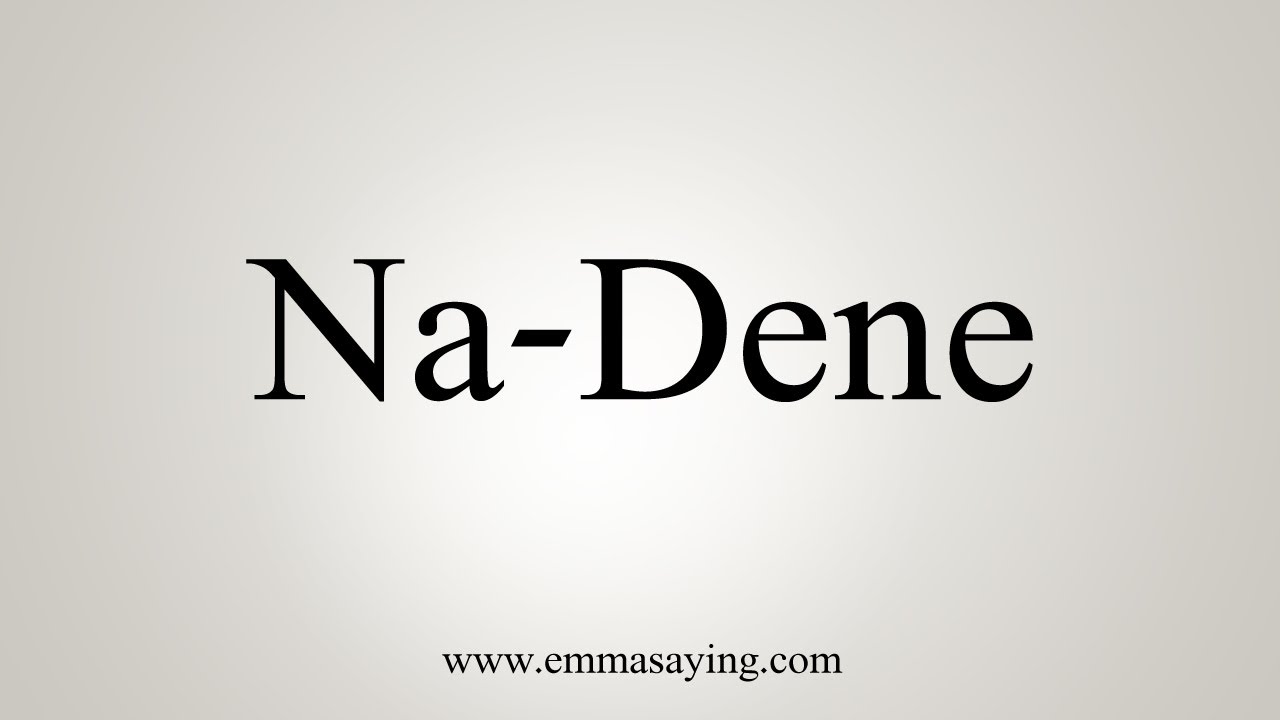 How To Say Na-Dene - YouTube