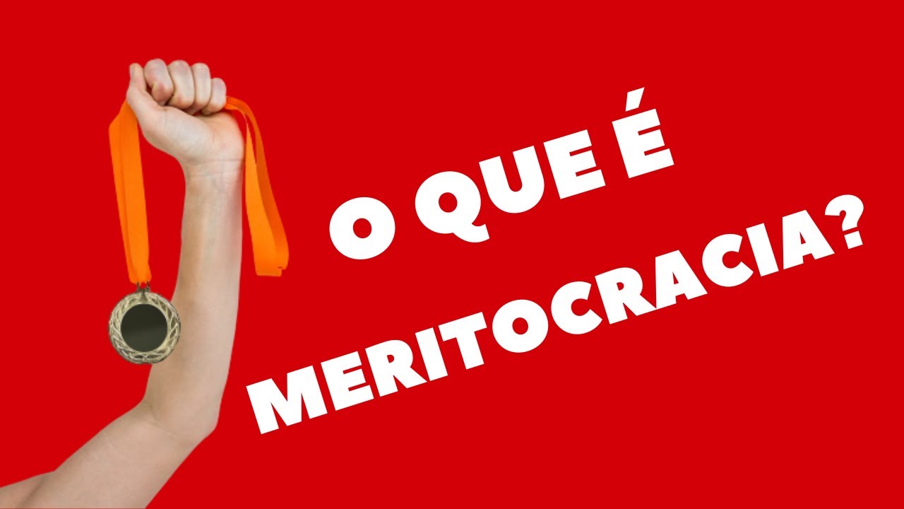 O que é Meritocracia? A Meritocracia é uma teoria que possui - YouTube