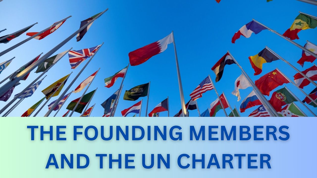 THE FOUNDING MEMBERS AND THE UN CHARTER - YouTube