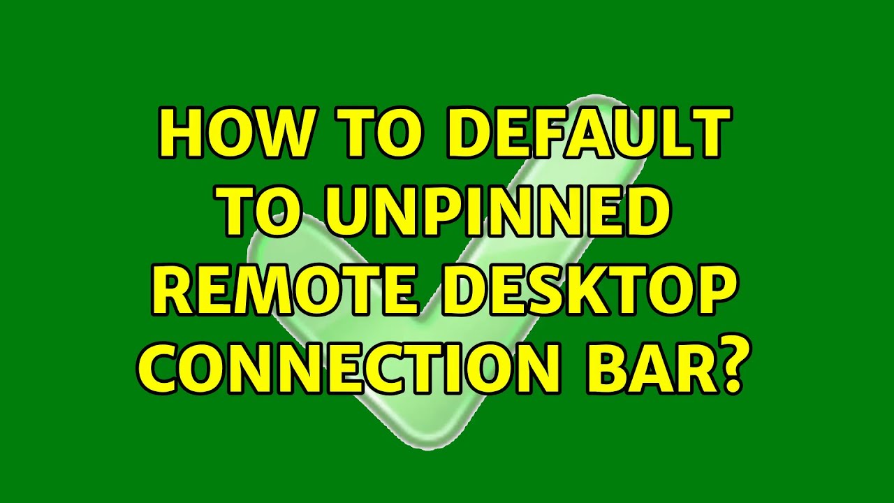 How to default to unpinned Remote Desktop connection bar? (2 Solutions ...