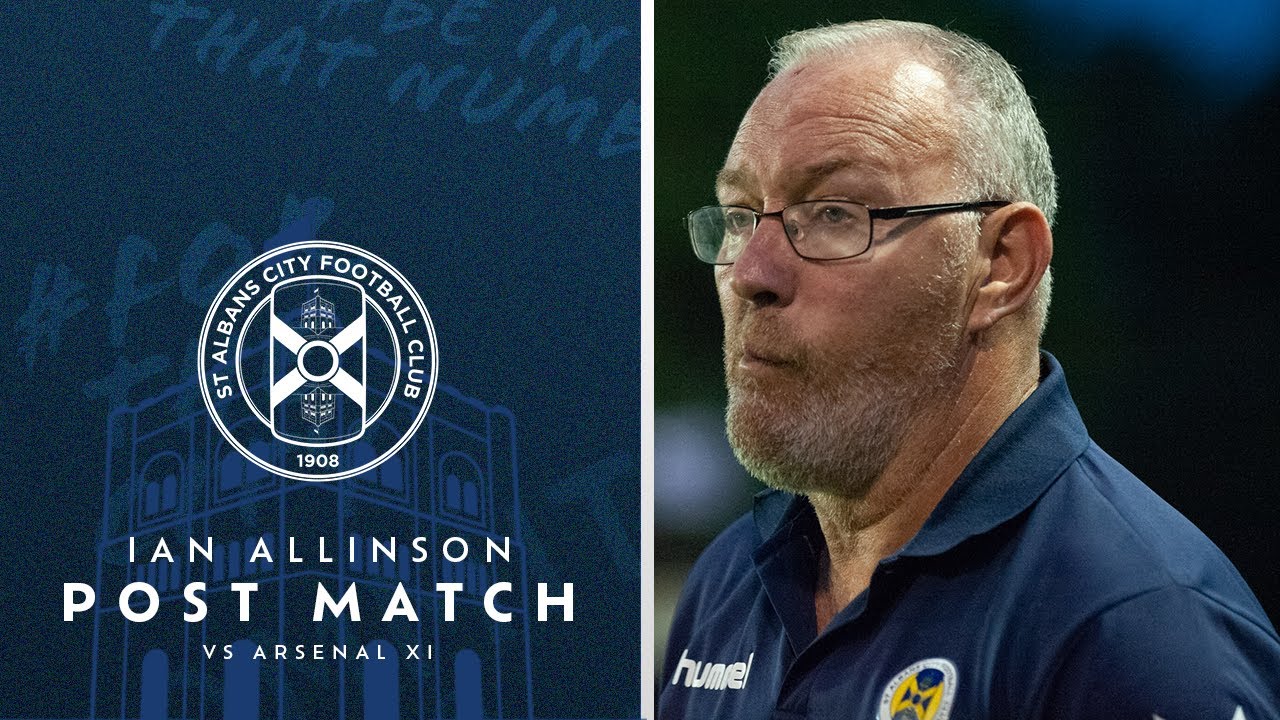Post Match | Ian Allinson | St Albans City vs Arsenal | Monday 1st ...