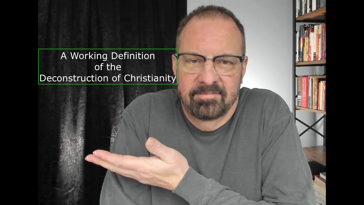 A Working Definition of Deconstruction: The Deconstruction of Christianity - YouTube