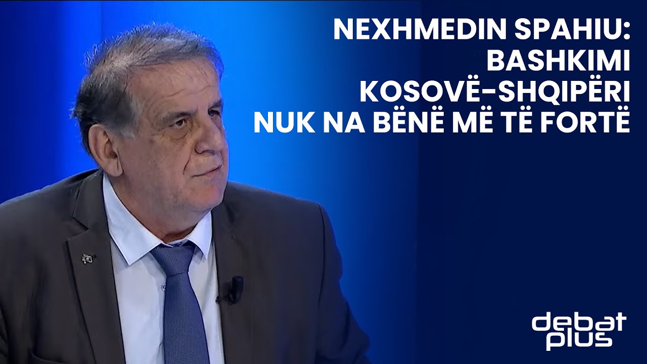 Nexhmedin Spahiu: Bashkimi Kosovë - Shqipëri nuk na bënë më të fortë ...