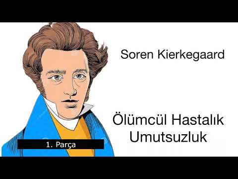 Soren Kierkegaard - Ölümcül Hastalık Umutsuzluk  1. Parça