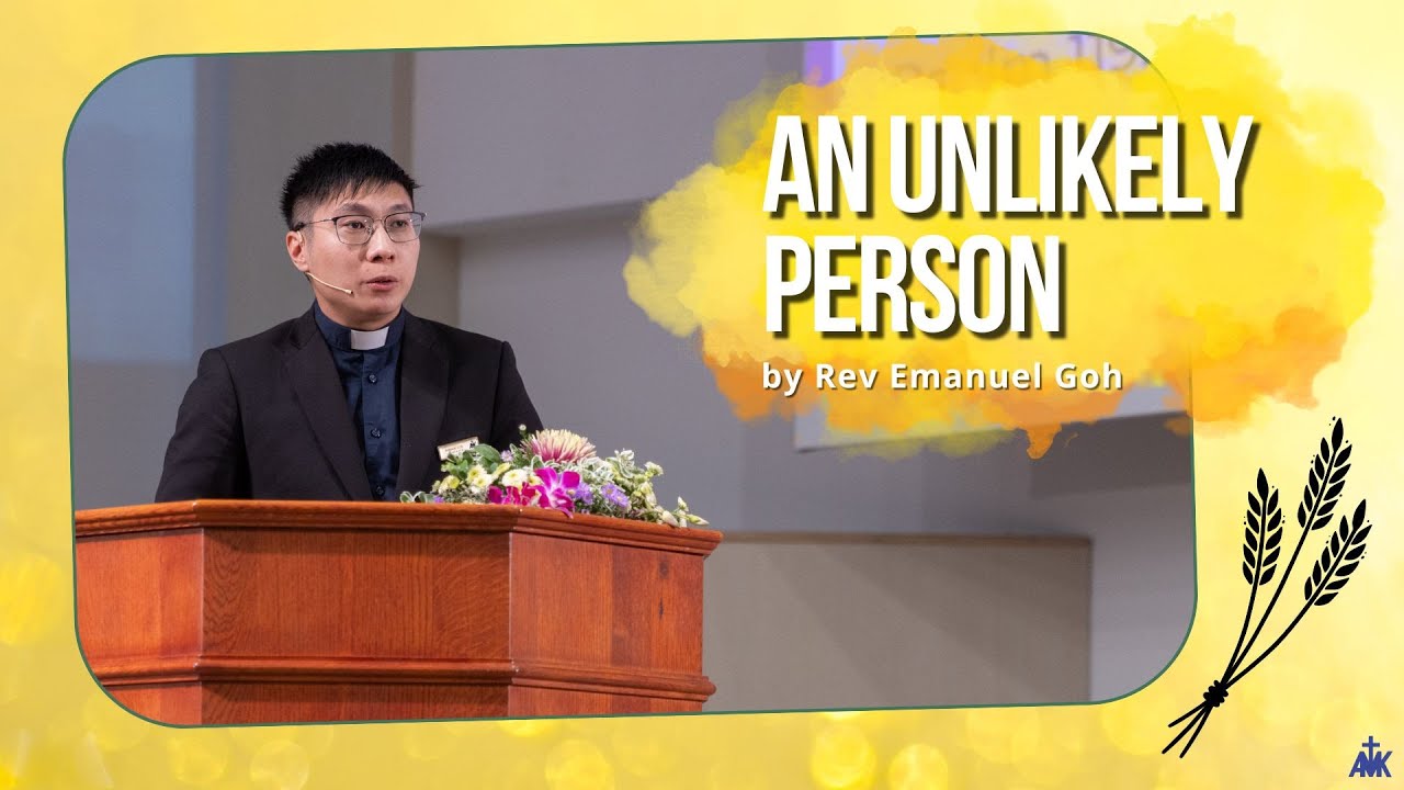 "An Unlikely Person" Sermon by Rev Emanuel Goh - YouTube