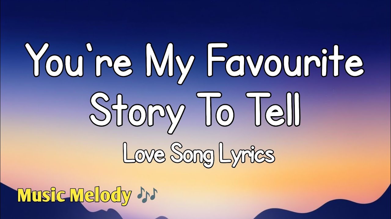You're My Favourite Story To Tell - Love Song (Lyrics) 😚 - YouTube