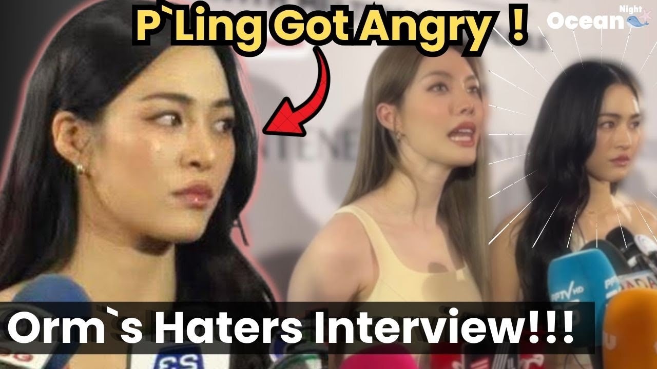 P`Ling Got Angry! Because Orm`s Haters Interview!! || #lingorm - YouTube