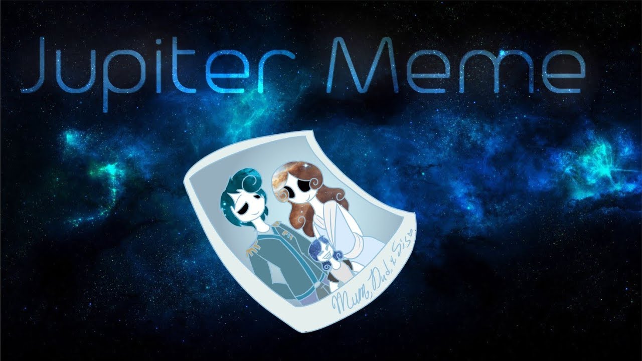 Jupiter Meme (desc for some character info?) - YouTube