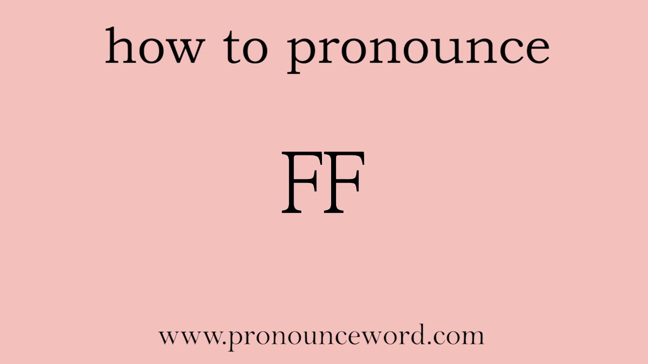 pronounce word:how to pronounce FF in english (correct!). - YouTube