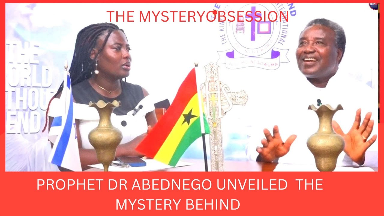 THE MYSTERYOBSESSION.PROPHET DR ABEDNEGO UNVEILED THE MYSTERY BEHIND ...