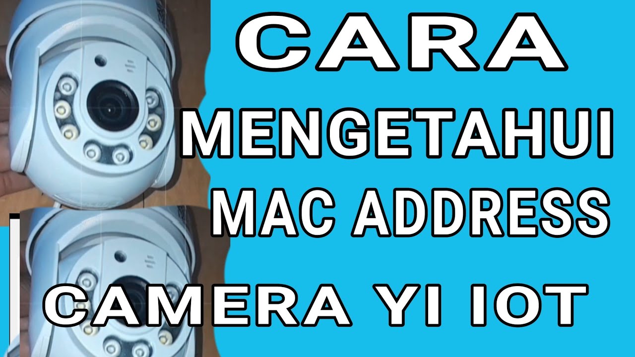 CARA MELIHAT MAC ADDRESS CAMERA CCTV YI IOT || Menjawab Pertanyaan ...