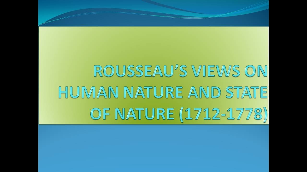 Rousseau’s views on Human Nature and State of Nature (1712-1778) - YouTube