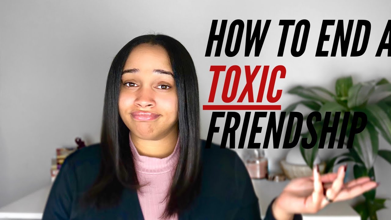 How To End A Toxic Friendship - YouTube