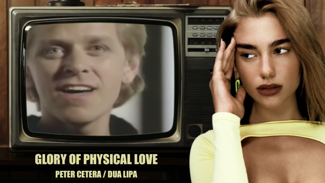 Glory Of Physical Love Peter Cetera Vs Dua Lipa YouTube glory-of-physical-love-peter-cetera-vs-dua-lipa-youtube