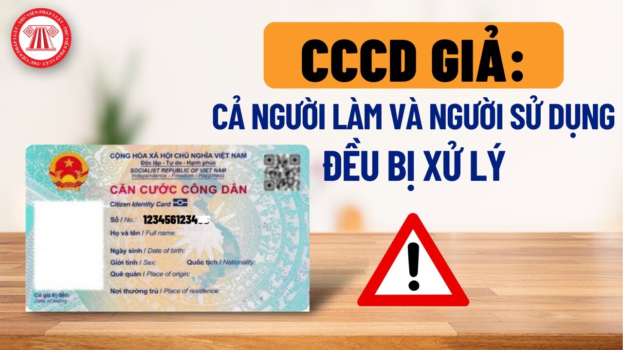 CCCD Giả: Cả Người Làm Và Người Sử Dụng Đều Bị Xử Lý | THƯ VIỆN PHÁP ...