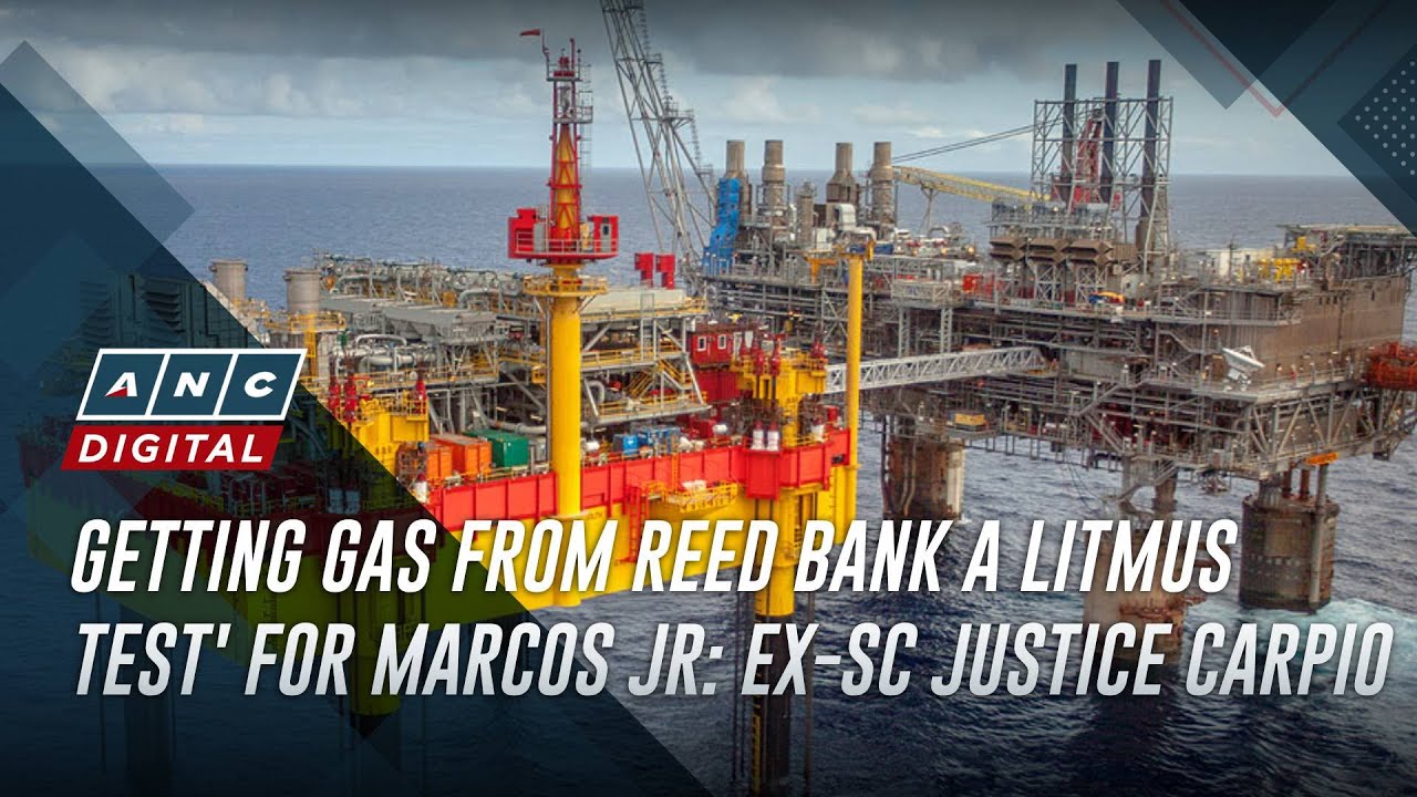 Getting gas from Reed Bank a 'litmus test' for Marcos Jr: ex-SC justice ...