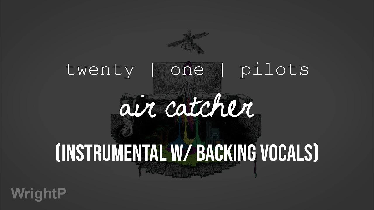 twenty one pilots - Air Catcher (Instrumental w/ Backing Vocals) [Near ...