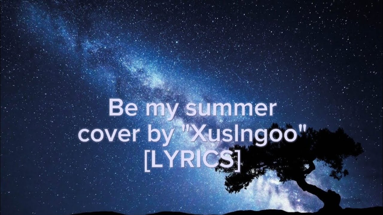 Be my summer-cover by "Xuslngoo" [LYRICS] - YouTube
