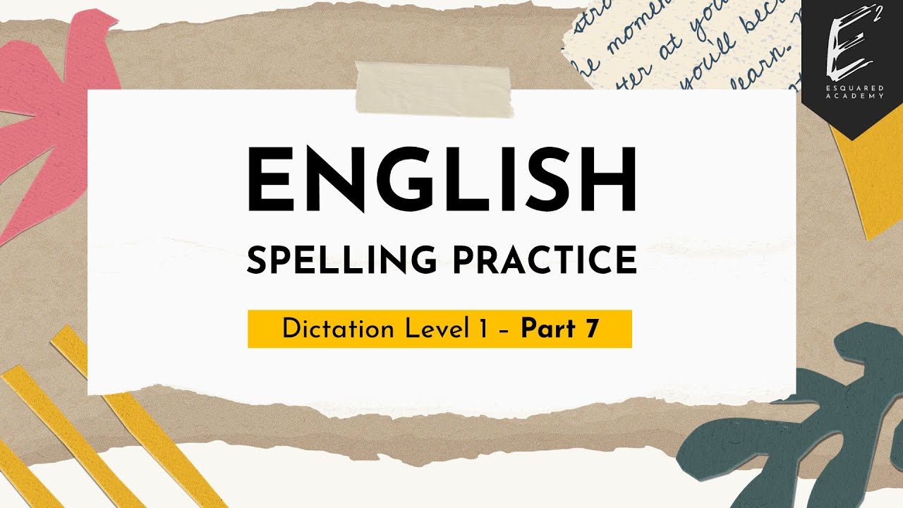 #7. Dictation video 7: (Level 1 - Listening, spellings & pronunciation ...