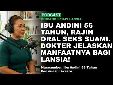 Ibu Andini 56 Tahun, RAJIN ORAL SEKS SUAMI. Dokter Jelaskan MANFAATNYA BAGI LANSIA!