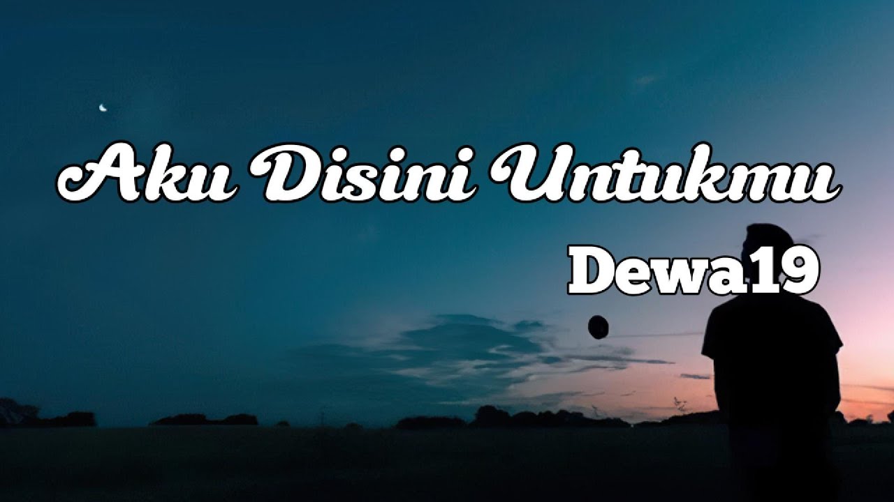 Aku Disini Untukmu - Dewa19 || LIRIK - YouTube