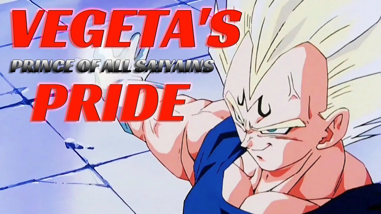 VEGETA 'S PRIDE THE PRINCE OF ALL SAYAINS - YouTube