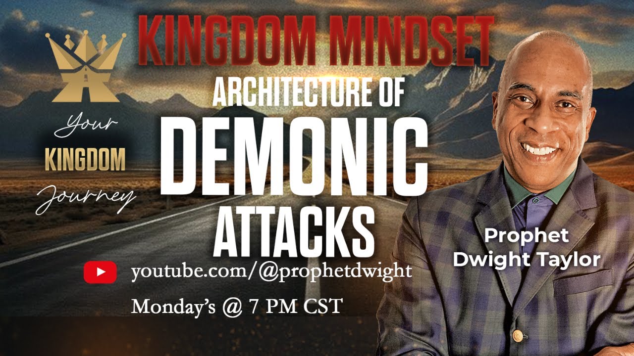 Architecture of Demonic Attacks - Kingdom Mindset - Your Kingdom Journey w/ Prophet Dwight ...