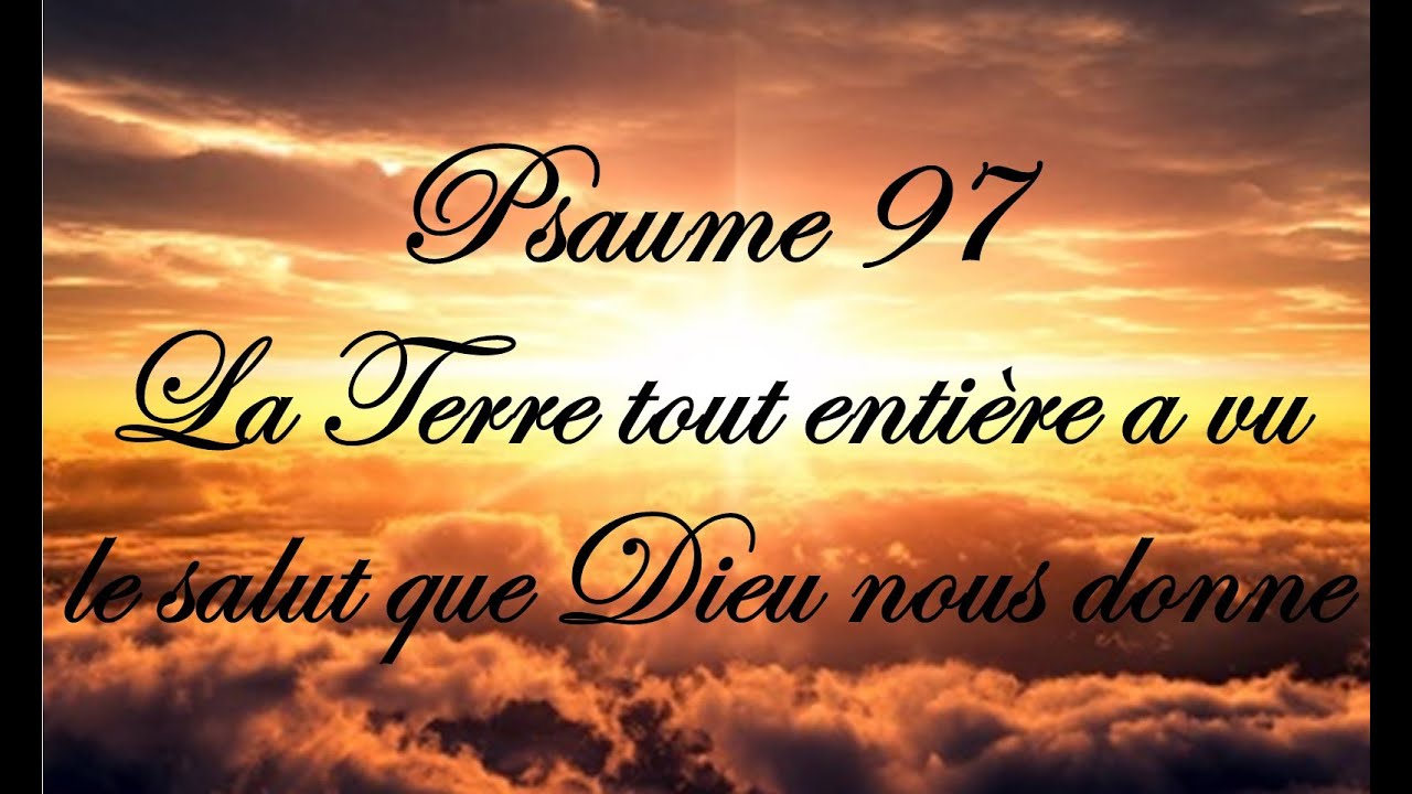 Psaume 97 - La Terre tout entière a vu le salut que Dieu nous donne ...