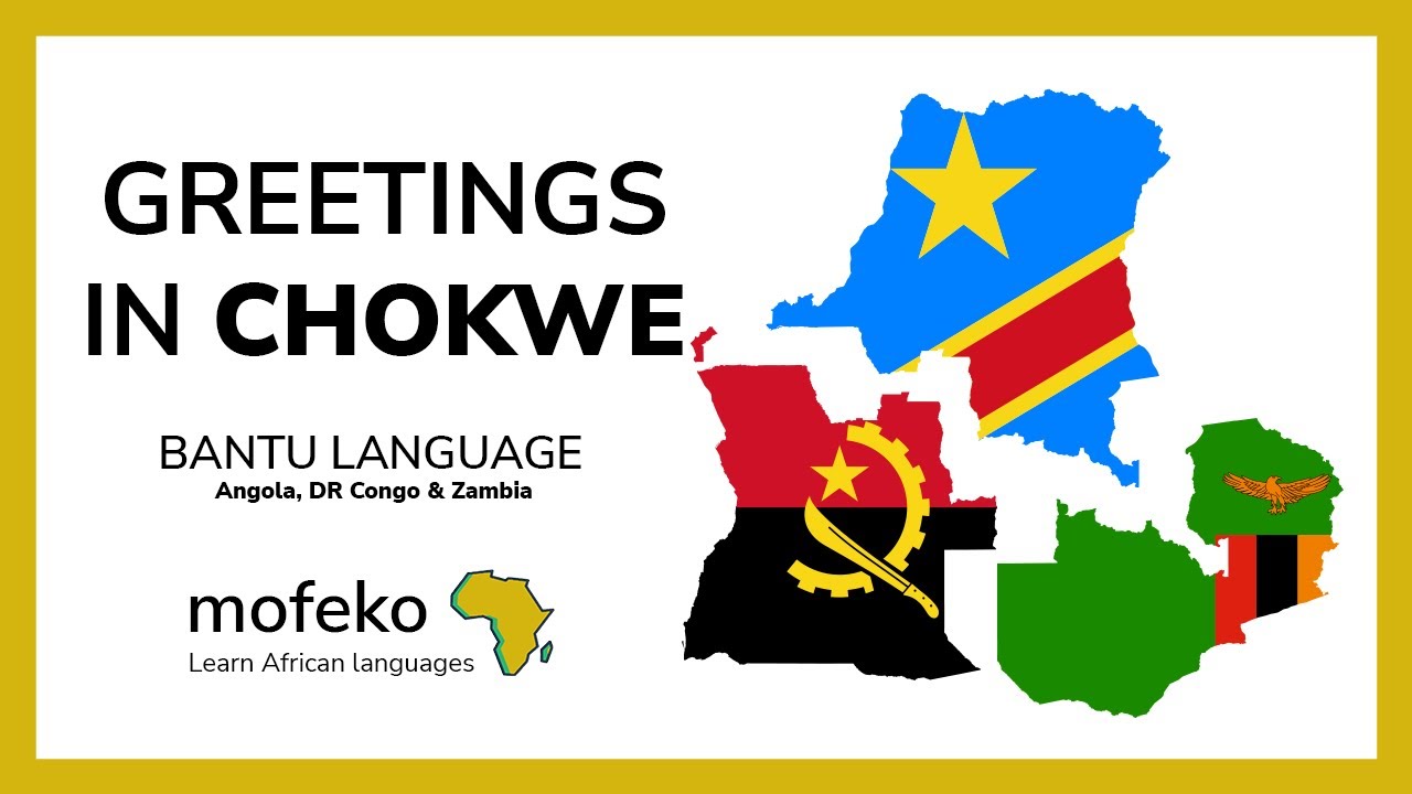 Greetings in Chokwe | Bantu language of DR Congo, Angola and Zambia ...