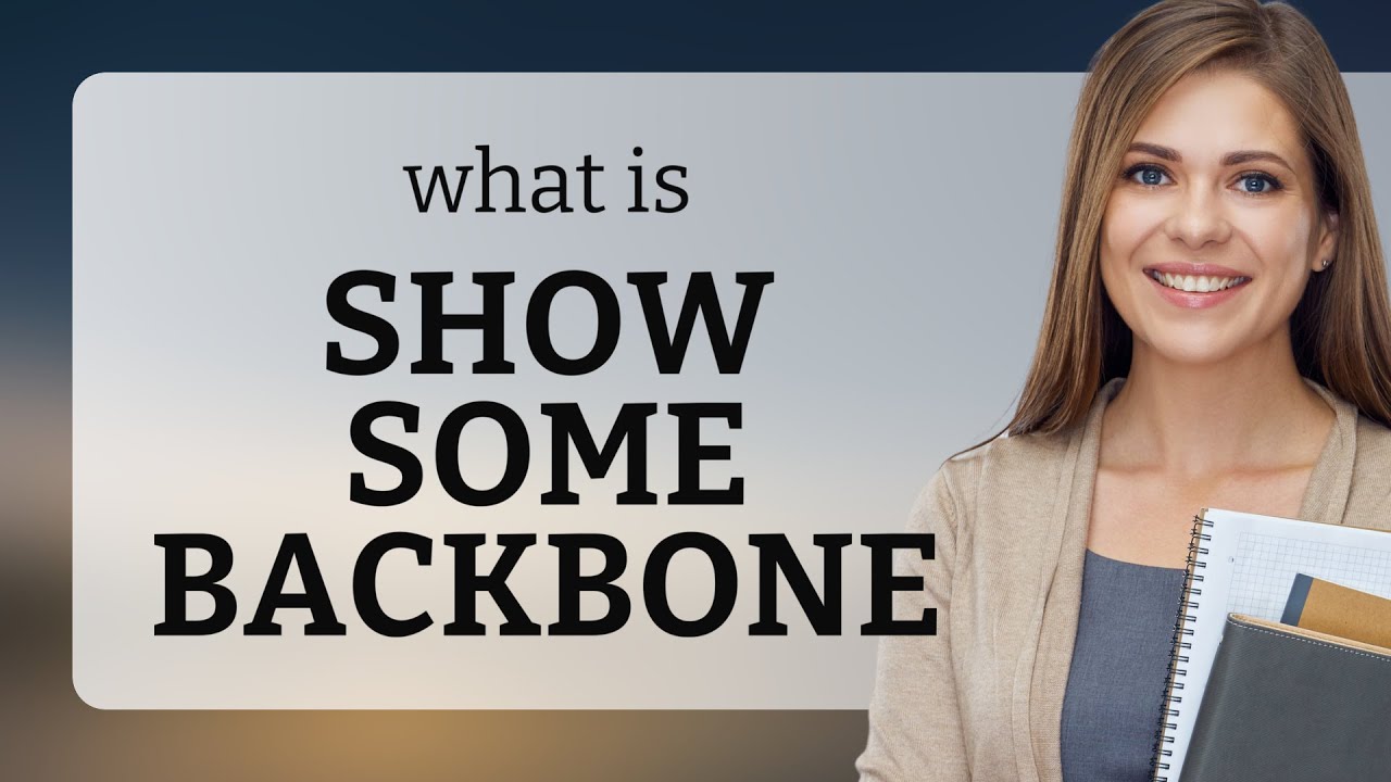 Understanding the Phrase "Show Some Backbone" - YouTube