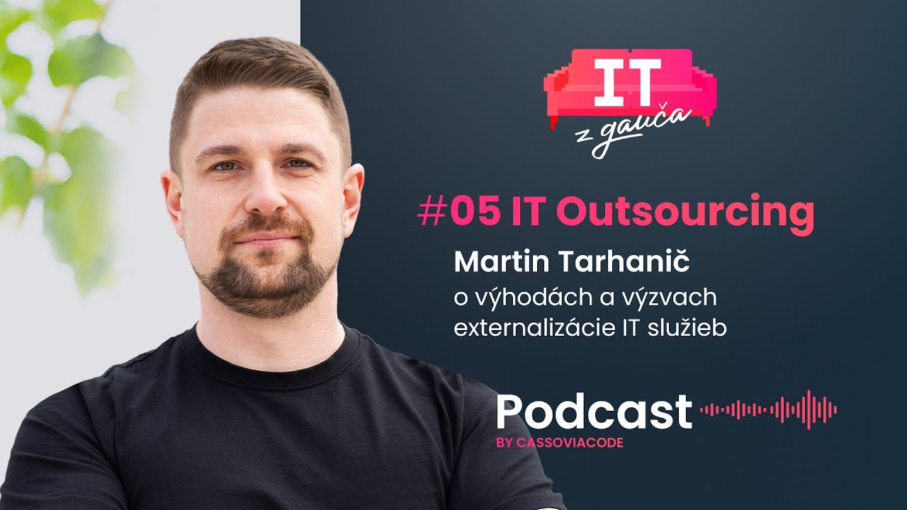 #05 IT Outsourcing | Martin Tarhanič o výhodách a výzvach ...