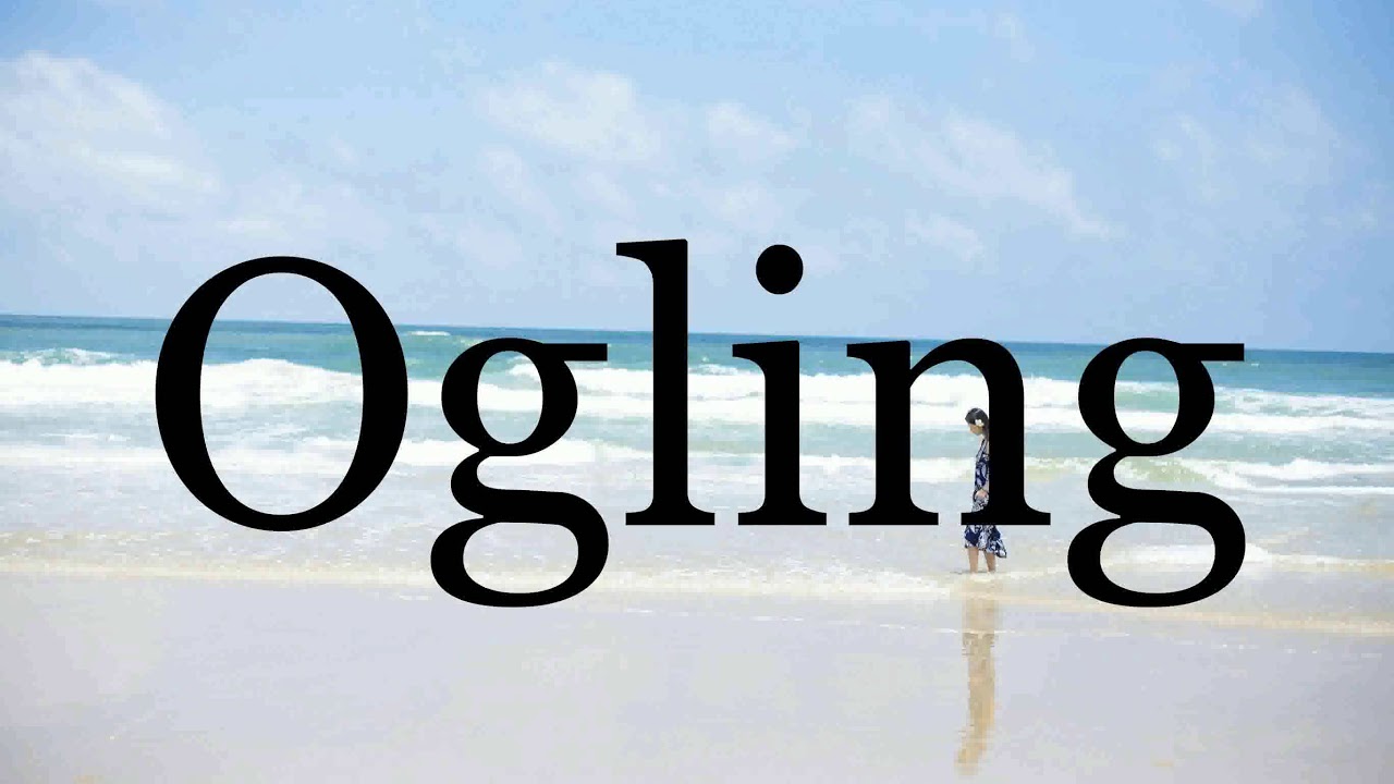 How To Pronounce Ogling🌈🌈🌈🌈🌈🌈Pronunciation Of Ogling - YouTube