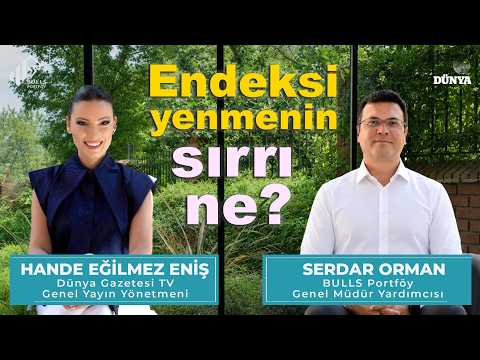 Serdar Orman / Endeksi yenmenin sırrı ne? Hisse ve tematik fonlar / Hande Eğilmez Eniş