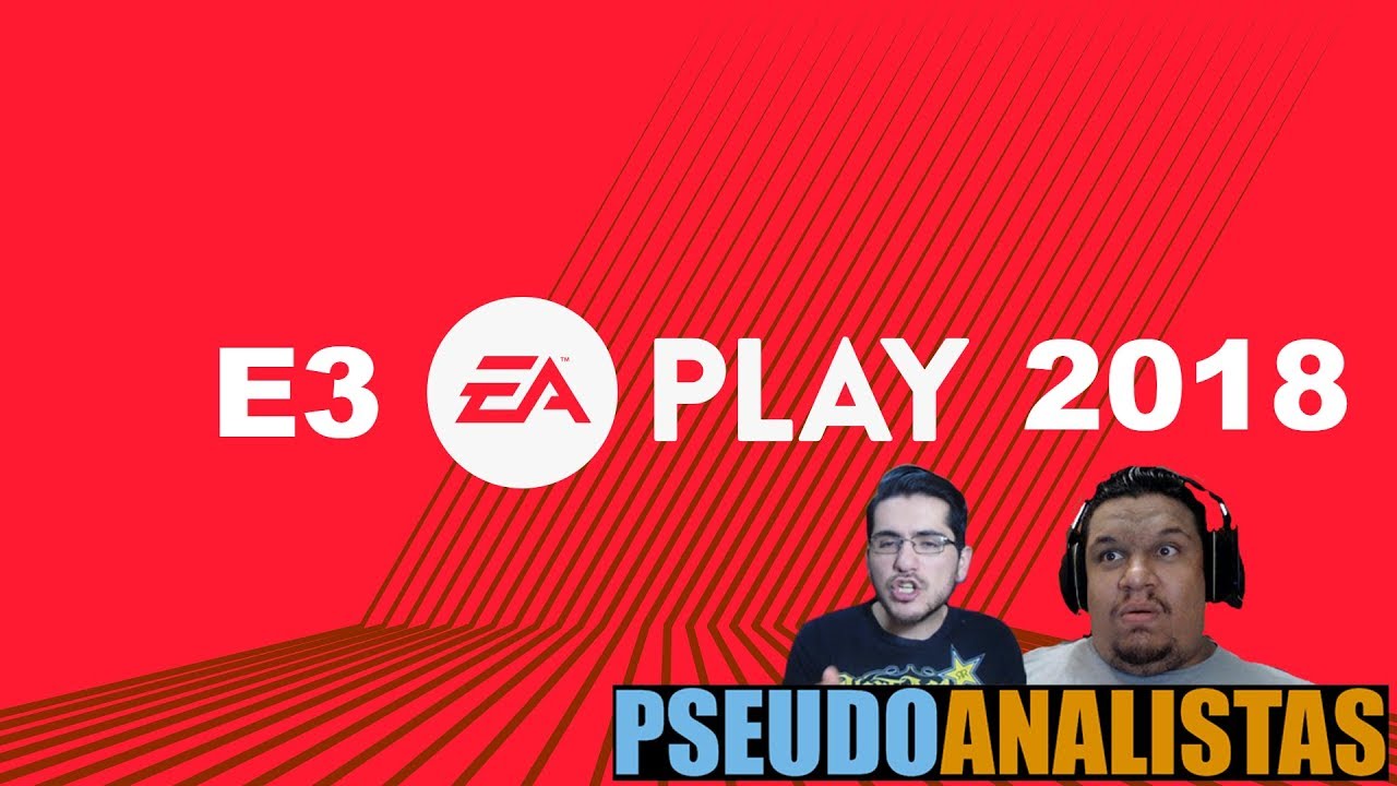 [DIRECTO] #PseudoanalistasE3 Resumen Conferencia EA Play - E3 2018 - YouTube