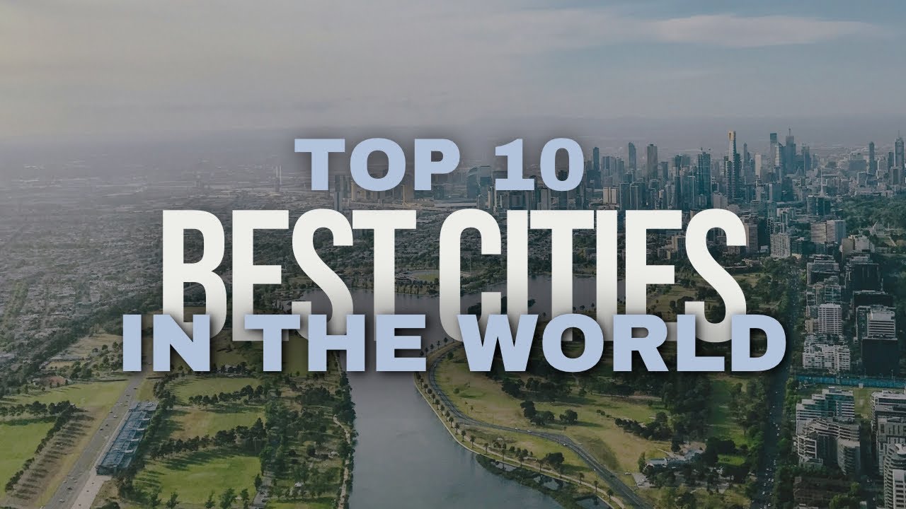 TOP 10 BEST CITIES IN THE WORLD - YouTube